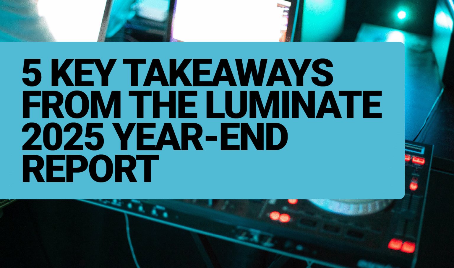 5 key takeaways from Luminate’s 2025 Year-End Report — and what they ...