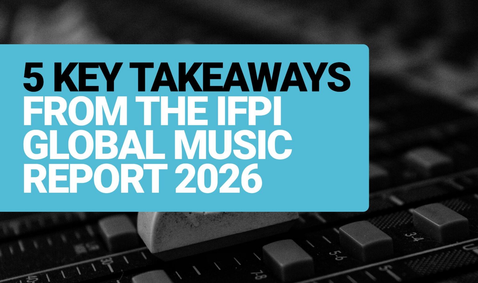 5 key takeaways from the IFPI Global Music Report 2026 | DIY Musician
